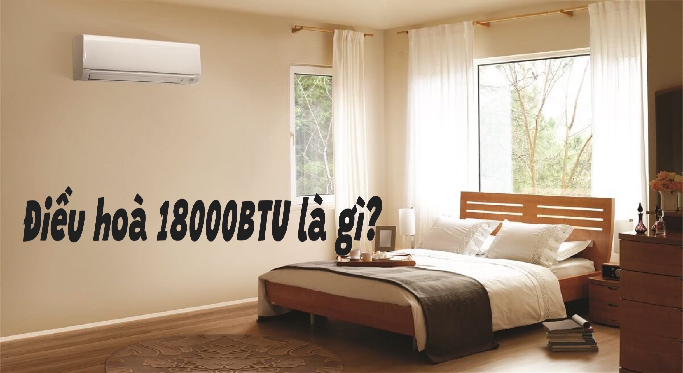Điều hòa 18000BTU là gì? Có nên mua điều hòa HIKAWA 18000BTU không?